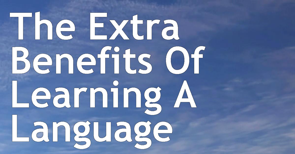 The Extra Benefits Of Learning A Language - Reaching Fluency