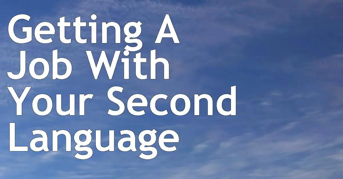 Getting A Job With Your Second Language - Reaching Fluency