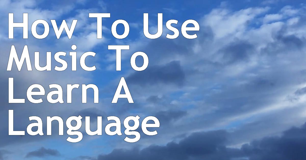 How To Use Music To Learn A Language - Reaching Fluency