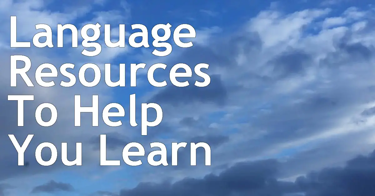 Resources To Help You Learn a Language - Reaching Fluency