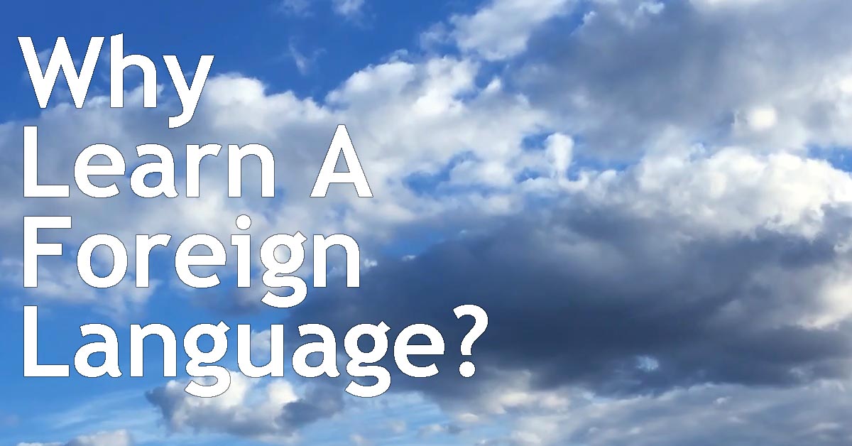 Why Should You Learn A Foreign Language? (There are a lot of benefits ...