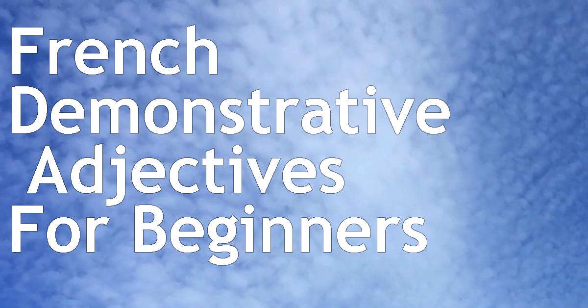French Demonstrative Adjectives For Beginners - Reaching Fluency