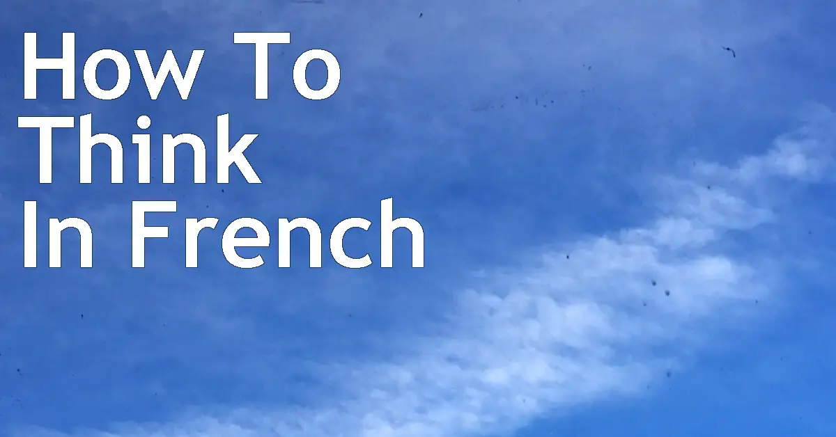 How To Think In French - Reaching Fluency