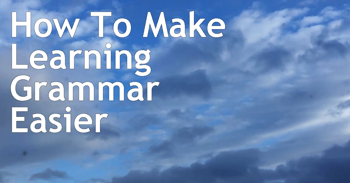 How To Make Learning Grammar Easier - Reaching Fluency