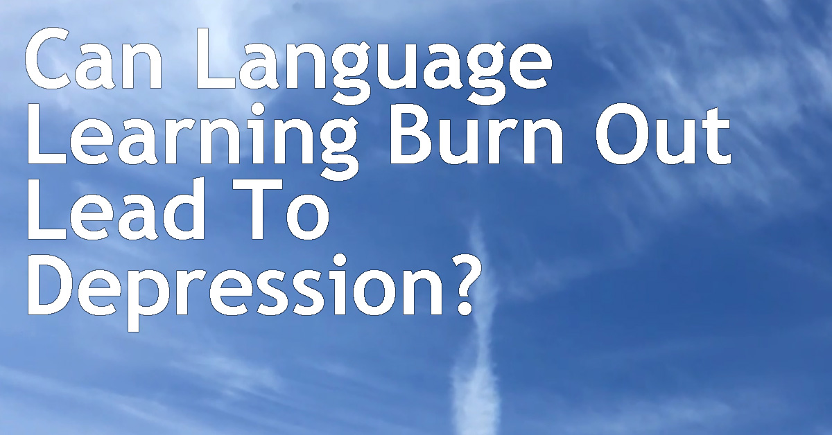 Can Language Learning Burn Out Lead To Depression? - Reaching Fluency