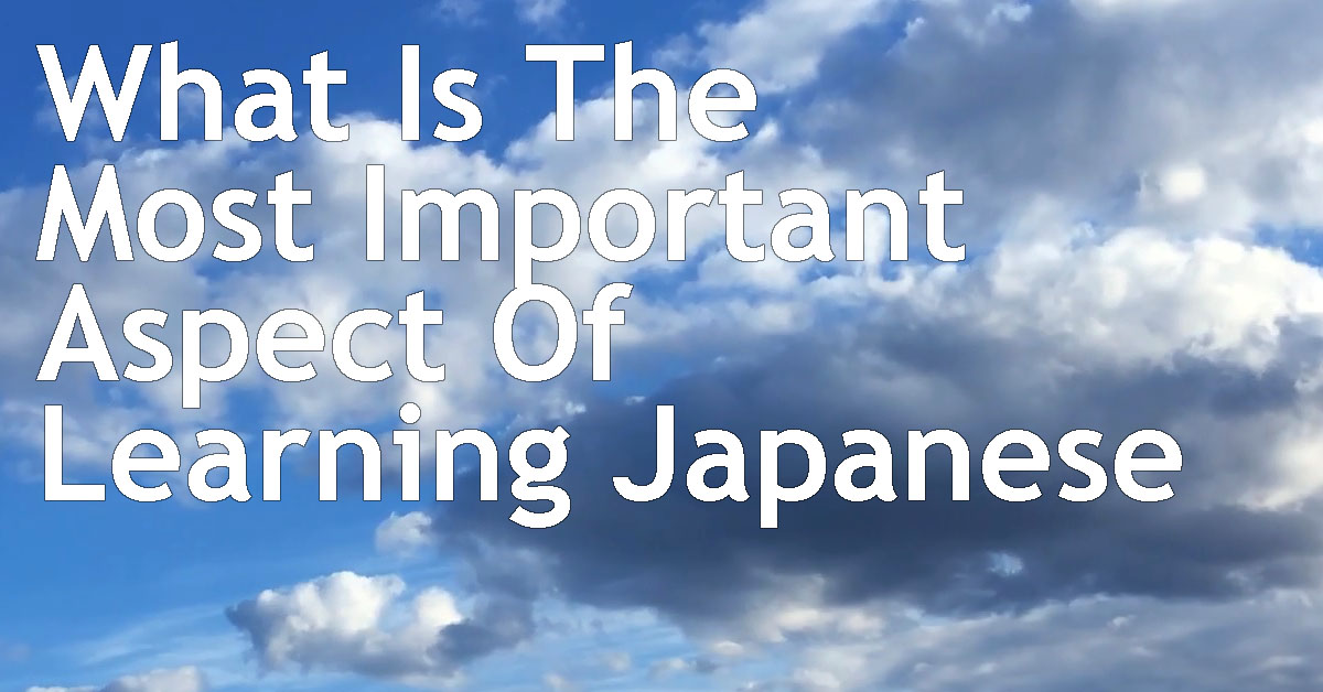 What Is The Most Important Aspect Of Learning Japanese - Reaching Fluency