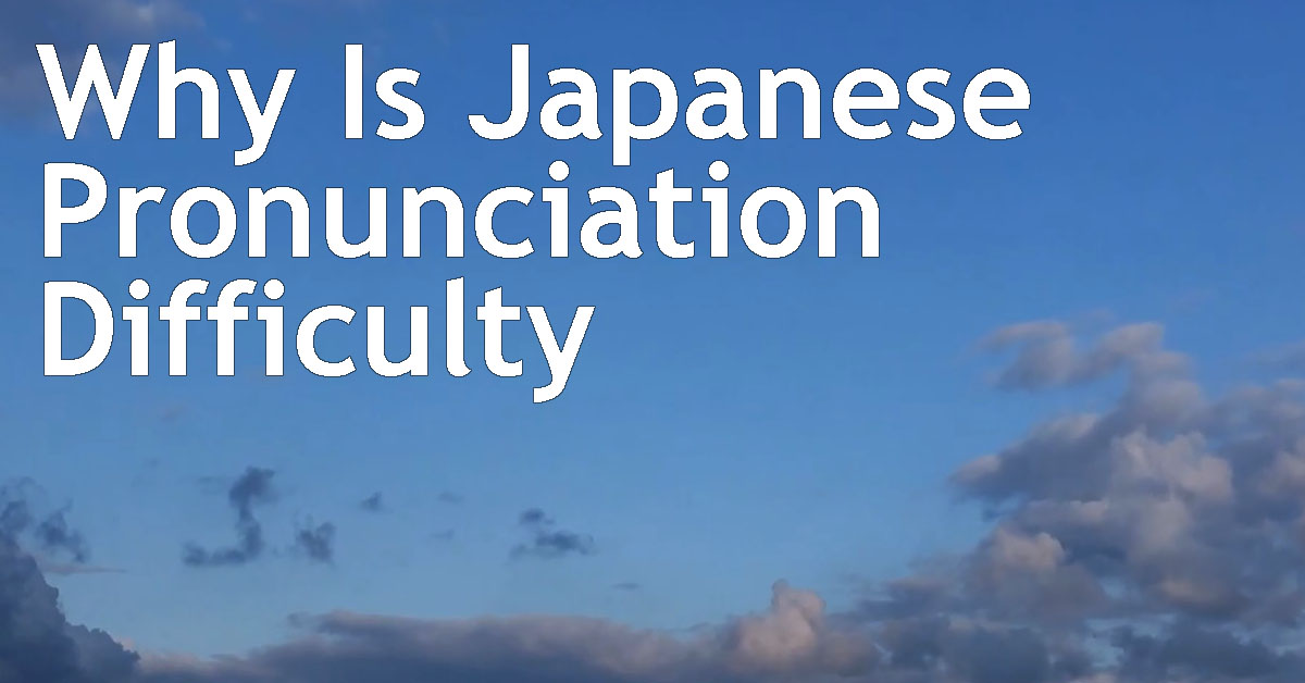 Why Is Japanese Pronunciation Difficult - Reaching Fluency