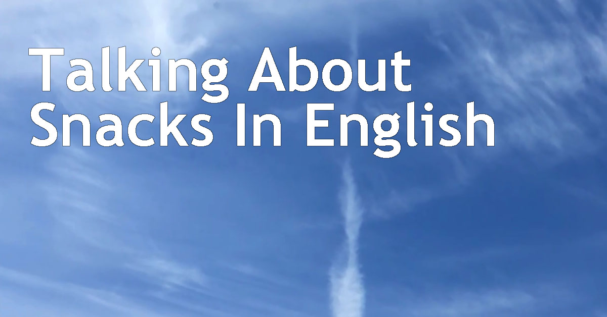 英語でスナックについて話す- Talking About Snacks In English - Reaching Fluency